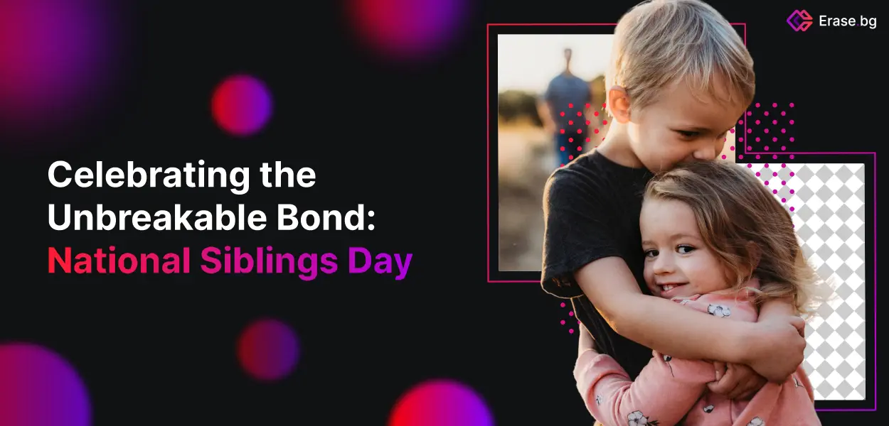 Celebrating the Unbreakable Bond: National Siblings Day